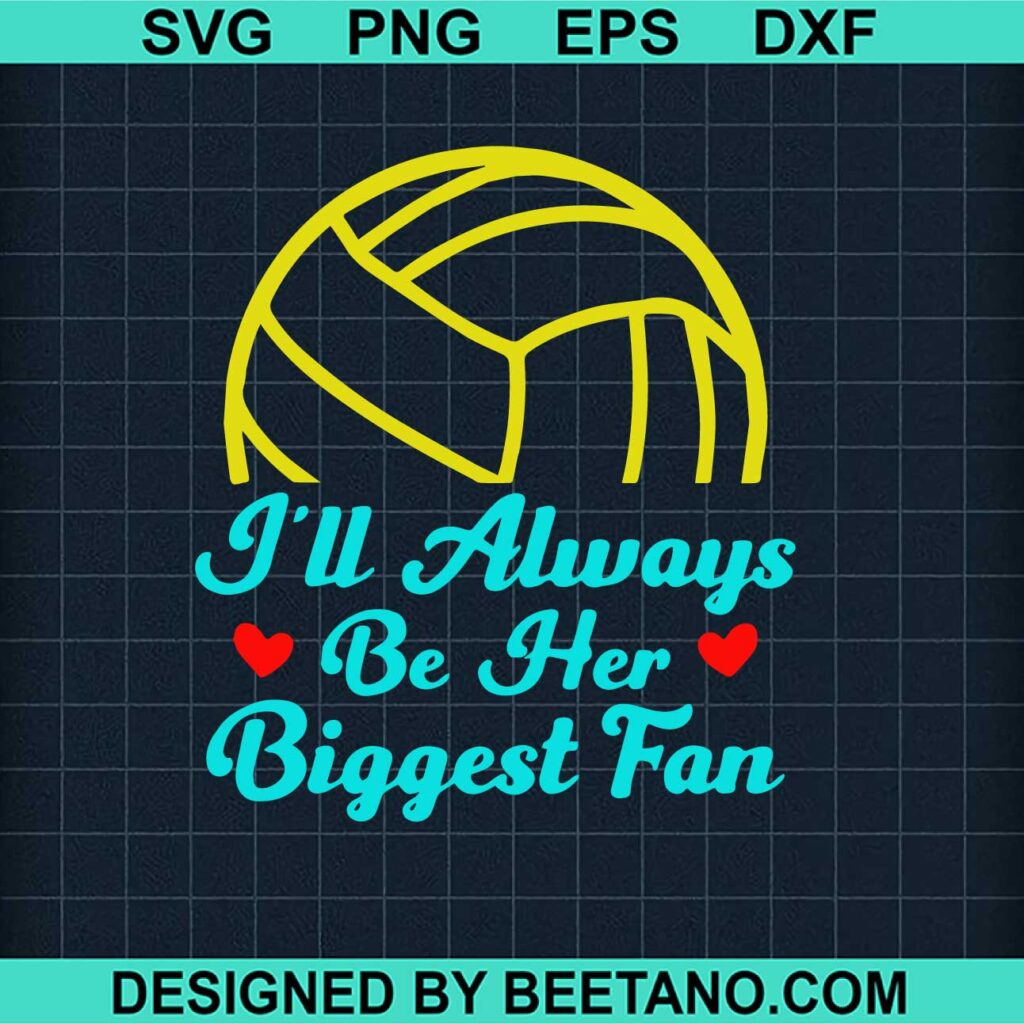 I'll Be Always Be Her Biggest Fan SVG, Volleyball SVG, Volleyball Fan SVG
