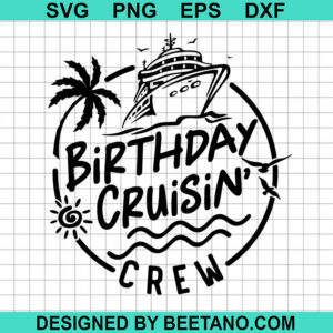 Birthday Cruisin Crew SVG, Birthday Trip SVG, Cruise Ship SVG, Cruise ...