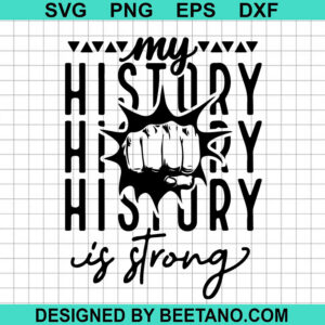 My History Is Strong SVG, Black History SVG, Juneteenth SVG, Smash ...