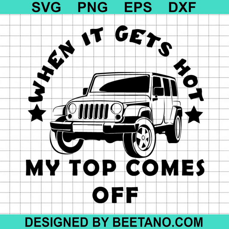 When It Gets Hot My Top Comes Off SVG, Jeep Life SVG, Jeep Car SVG