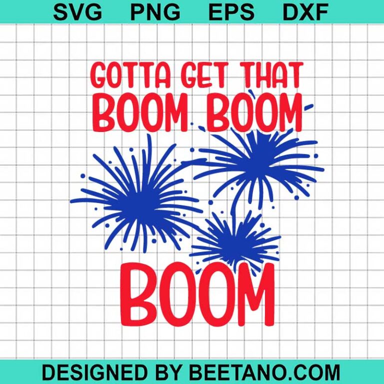Gotta Get That Boom Boom Boom SVG, 4th Of July Fireworks SVG, American ...