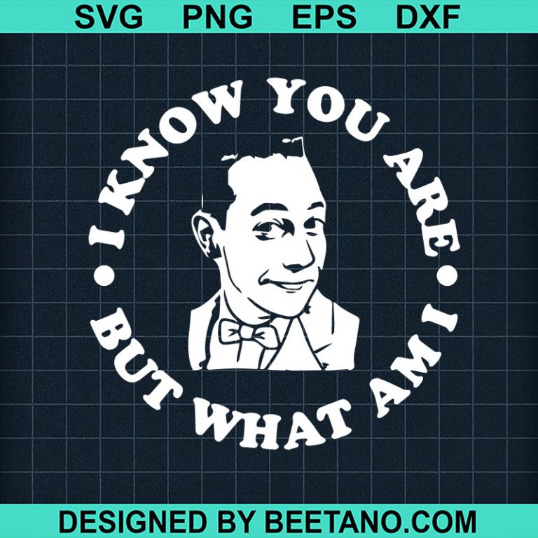Pee-Wee Herman SVG, I Know You Are But What Am I SVG, Funny Pee Wee SVG